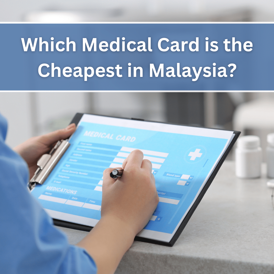 Which is the Cheapest Medical Card in Malaysia?