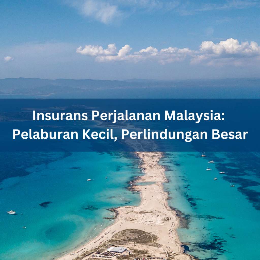 Insurans Perjalanan Malaysia: Pelaburan Kecil, Perlindungan Besar